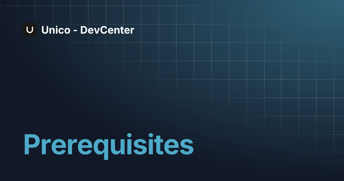 Prerequisites | Unico - DevCenter