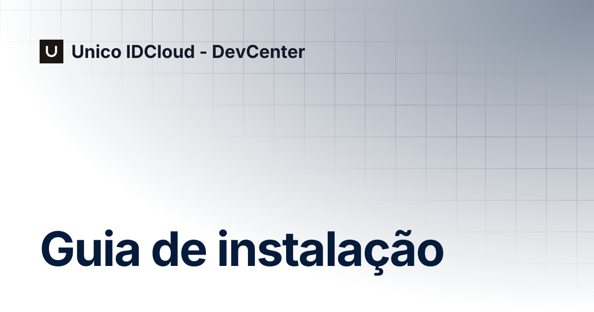 Guia de instalação | by Client Integration | Unico IDCloud - DevCenter