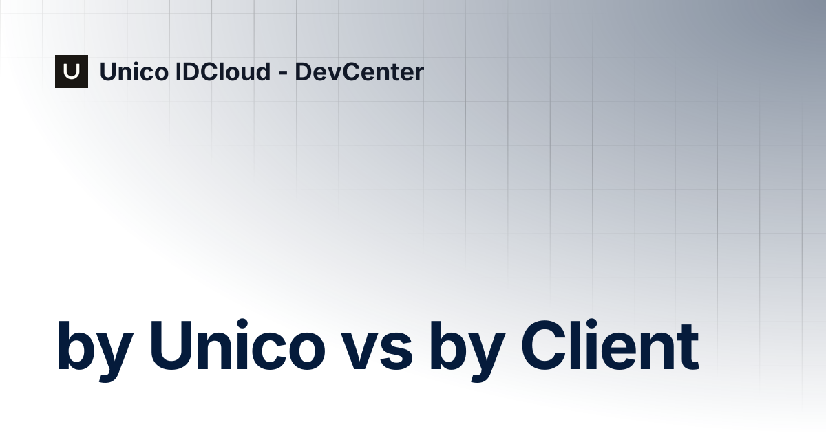 by Unico vs by Client | Product guides | Unico IDCloud - DevCenter