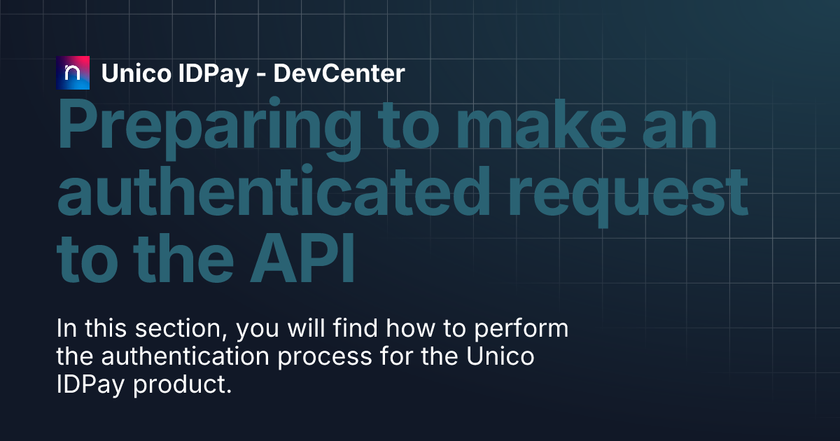 Preparing to make an authenticated request to the API | Unico IDPay - DevCenter