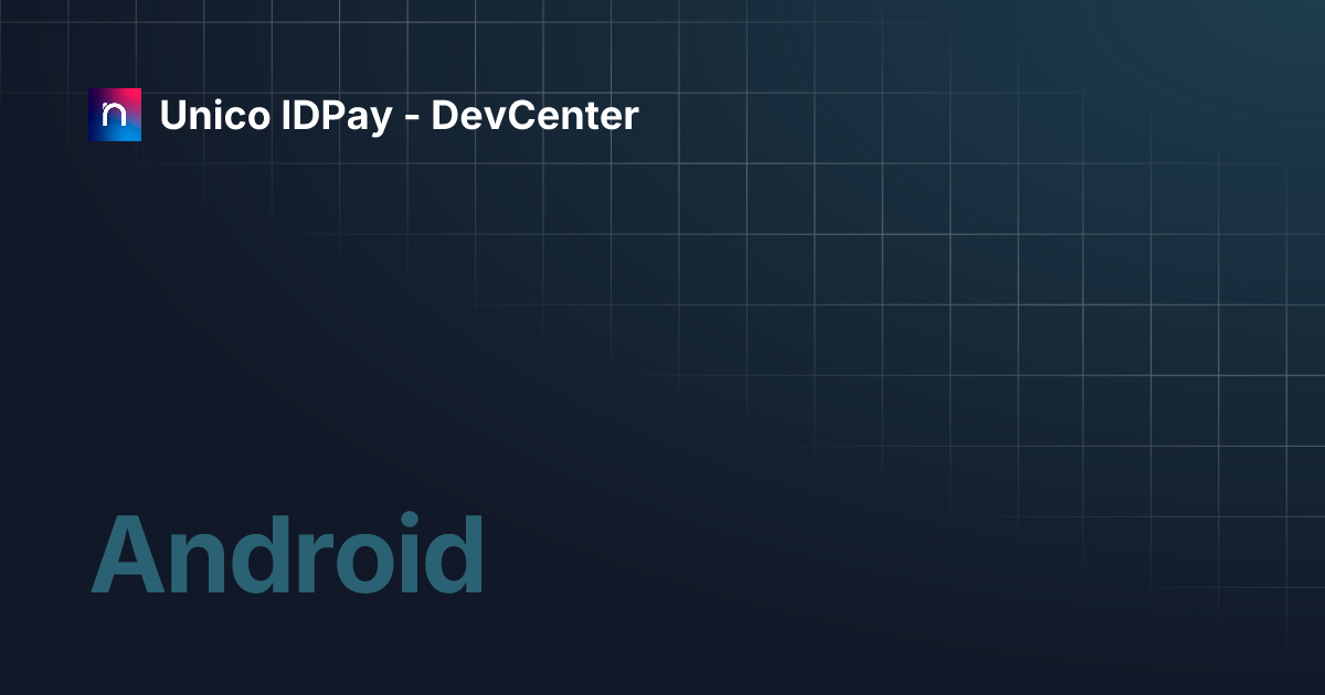 Android | Unico IDPay - DevCenter