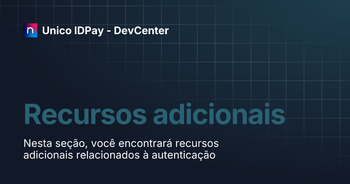 Recursos adicionais | Unico IDPay - DevCenter