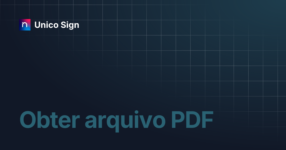 Obter arquivo PDF | Unico Sign